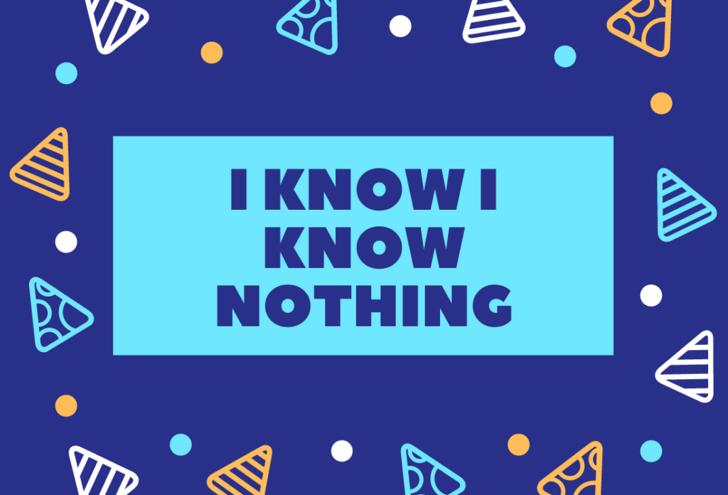 Knowing That We Know Nothing, We Begin To Learn The Ultimate Truth